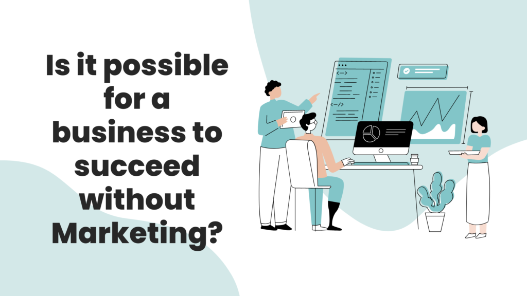 Business survival without Marketing