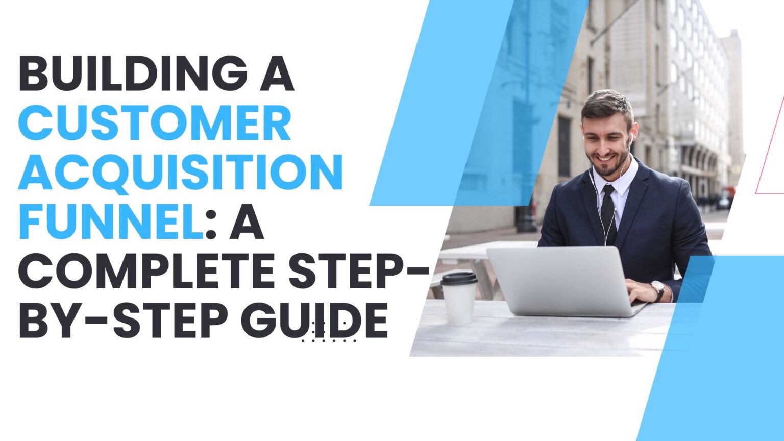 Building a Customer Acquisition Funnel: A Complete Step-by-Step Guide ...
