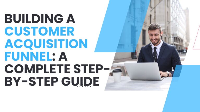 Building a Customer Acquisition Funnel: A Complete Step-by-Step Guide ...